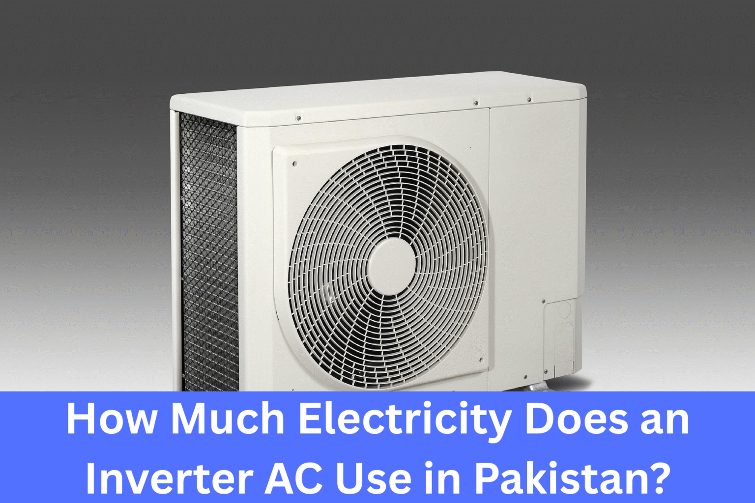 How Much Electricity Does an Inverter AC Use in Pakistan?